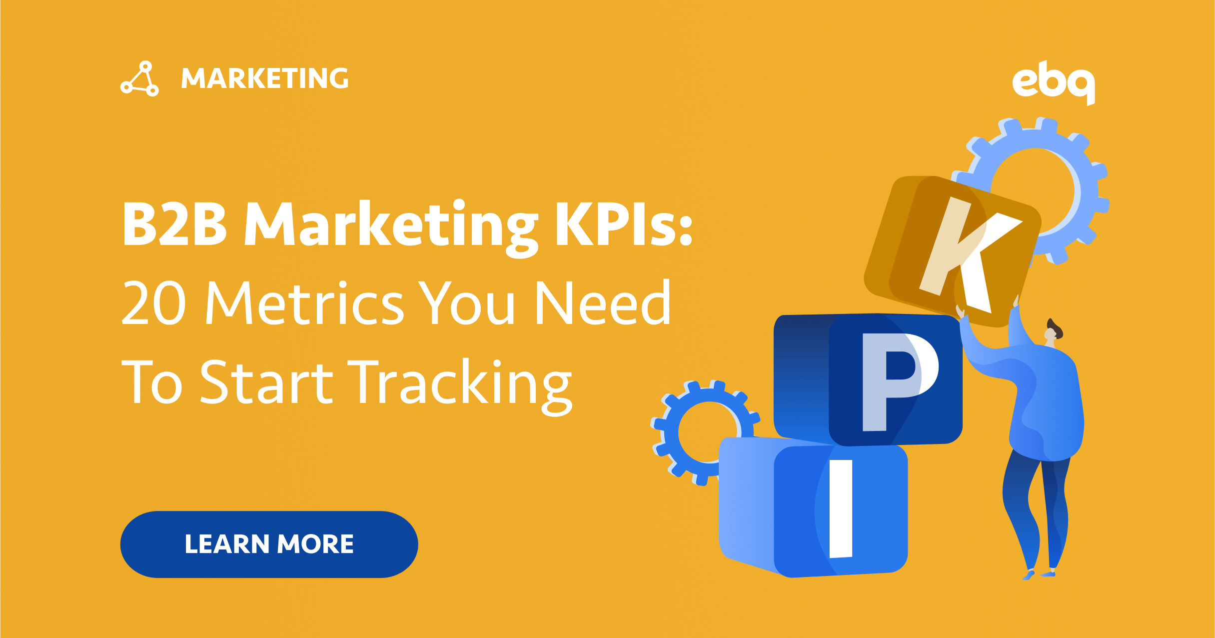 B2B Marketing KPIs: 20 Metrics You Need To Start Tracking | EBQ